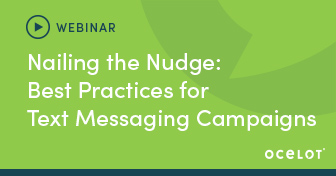 Webinar - Nailing the Nudge: Best Practices for Text Message Campaigns